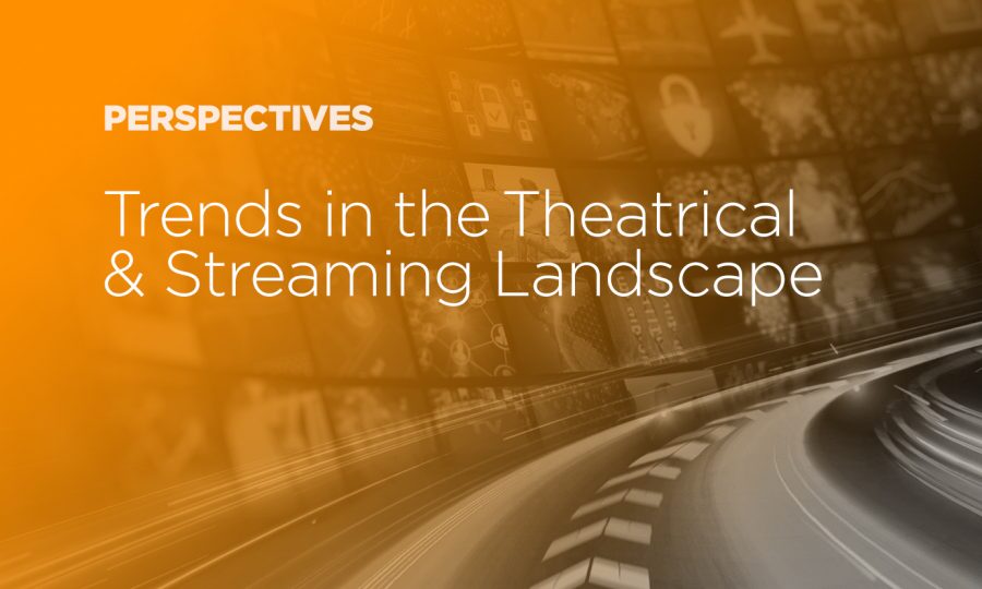 Trends in the Streaming and Theatrical Landscape