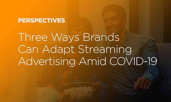 3 Ways to Adapt Streaming Advertising Amid COVID-19