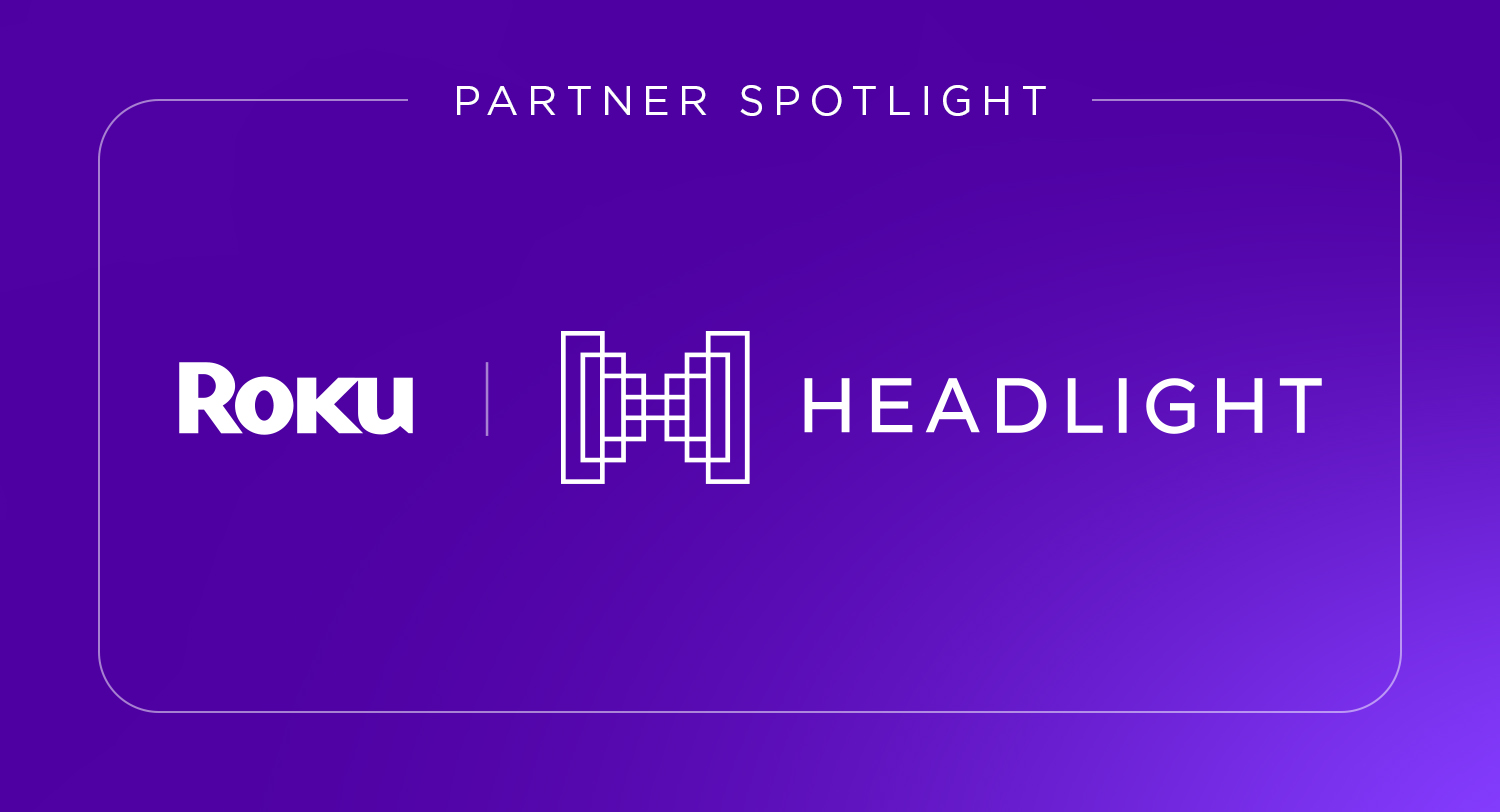 Partner Spotlight: How Headlight and Roku are helping mobile-first ...