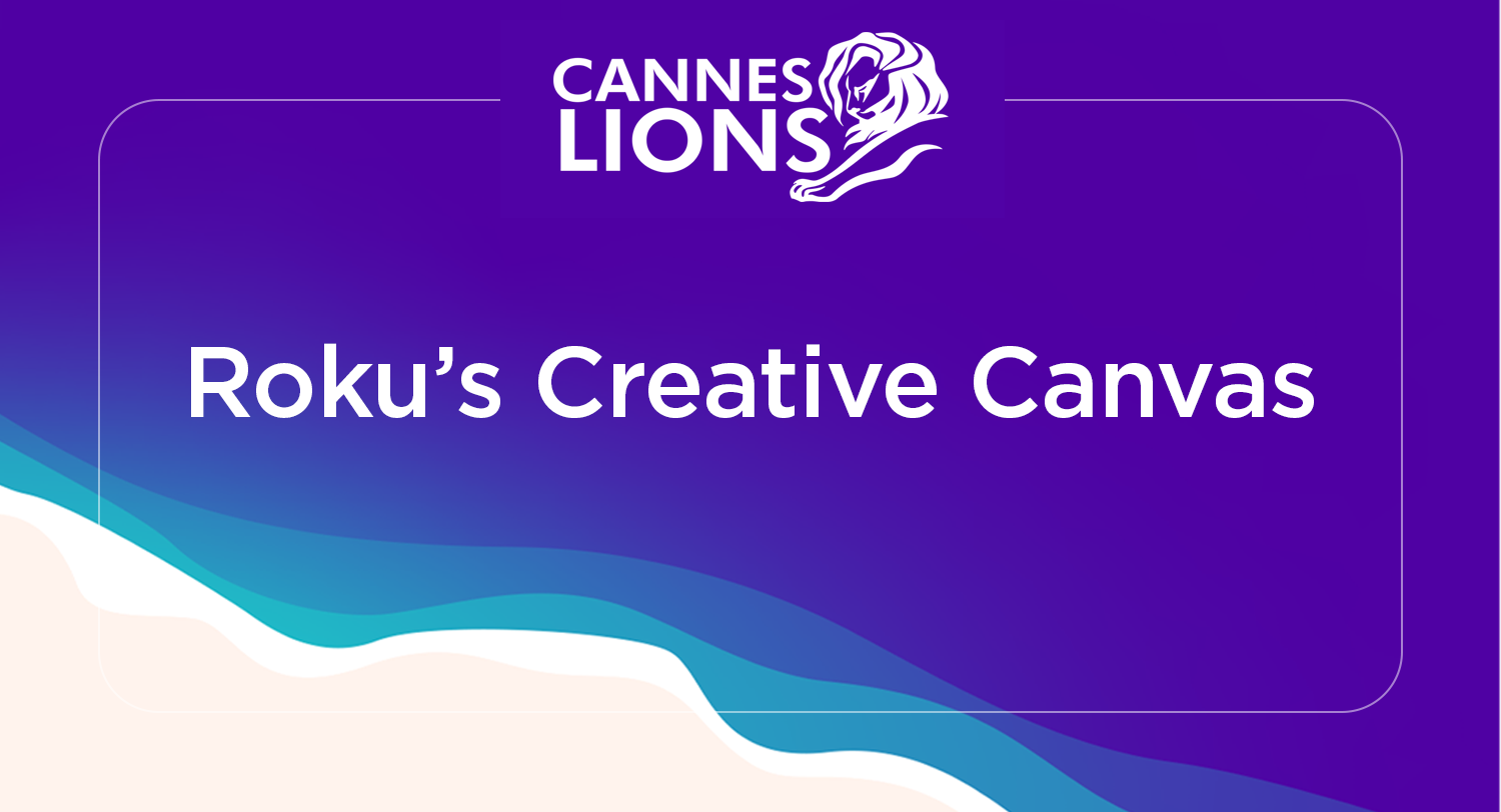 Roku’s creative canvas: Learn how advertisers are building the streamer ...