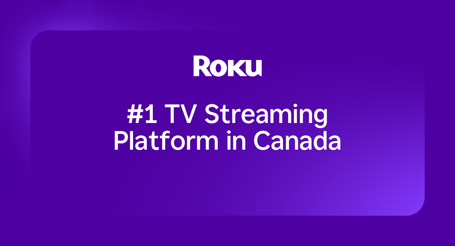 Roku is the #1 TV Streaming Platform in Canada