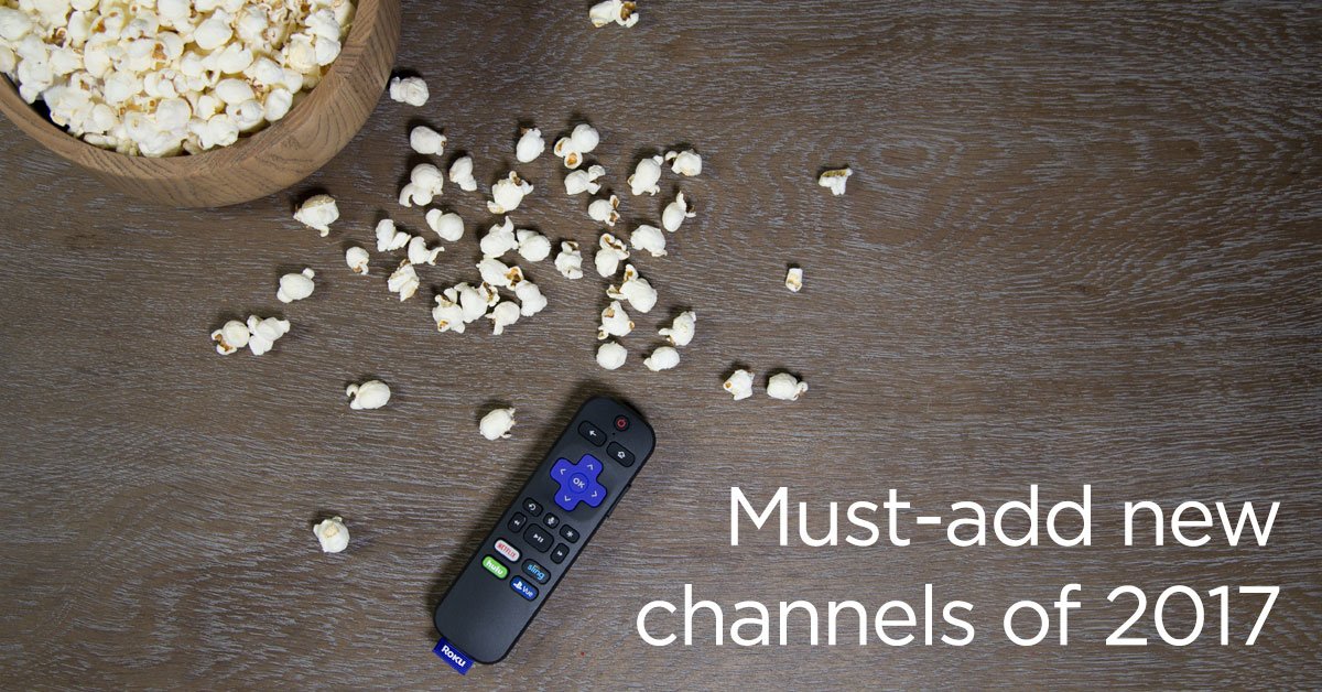 Must-add new Roku channels of 2017