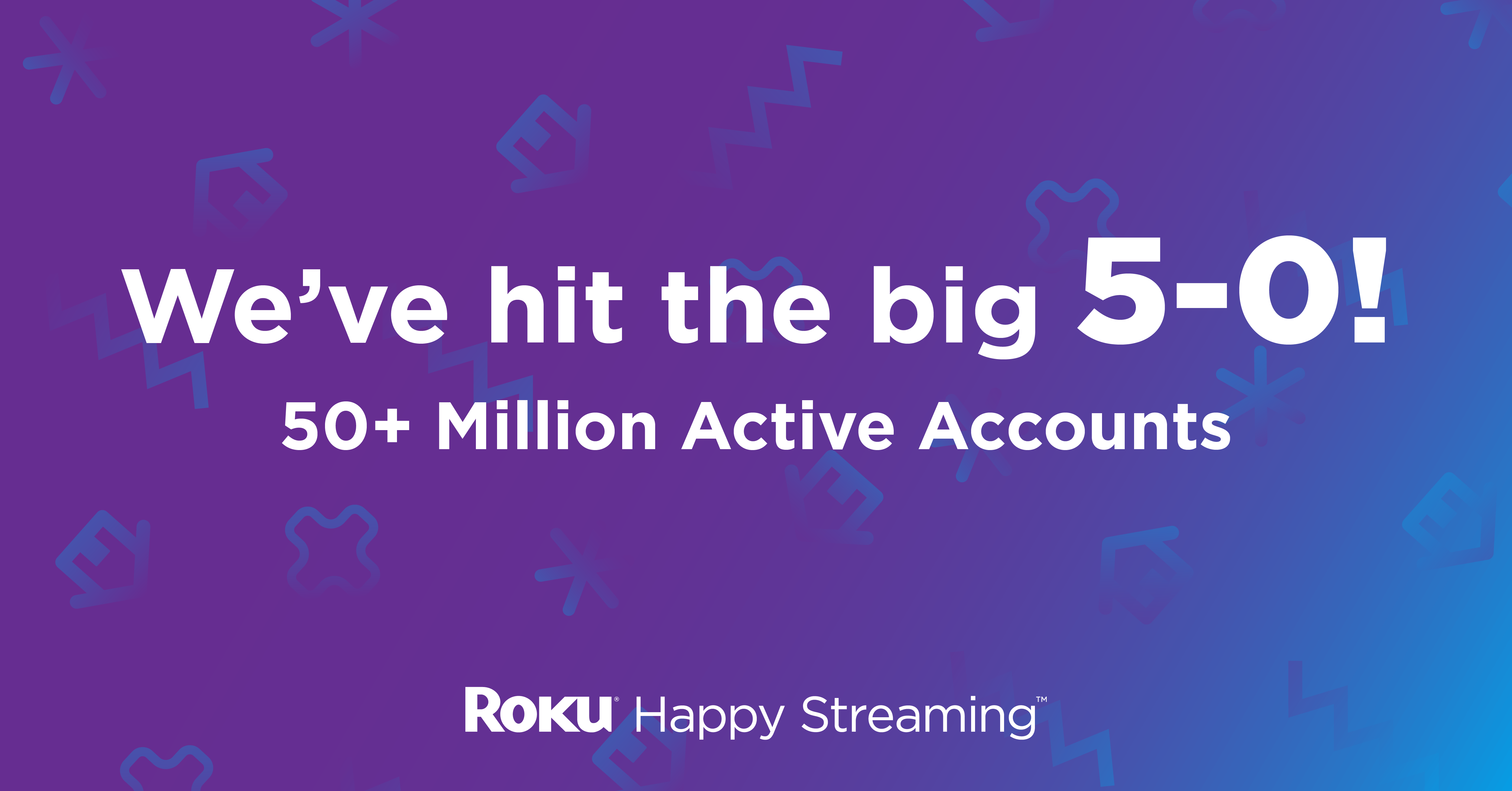 Roku celebrates 50+ million active accounts and 58.7 billion streaming ... Roku celebrates 50+ million active accounts and 58.7 billion streaming ...